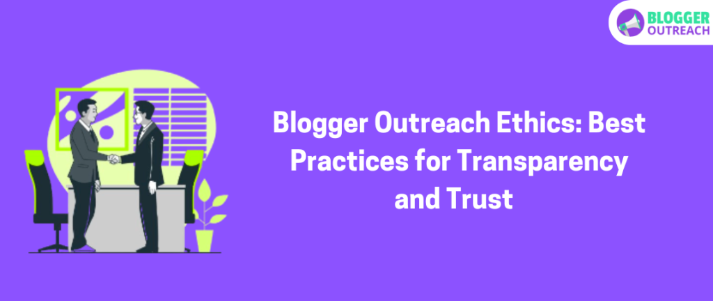 Blogger Outreach Ethics: Transparency And Trust